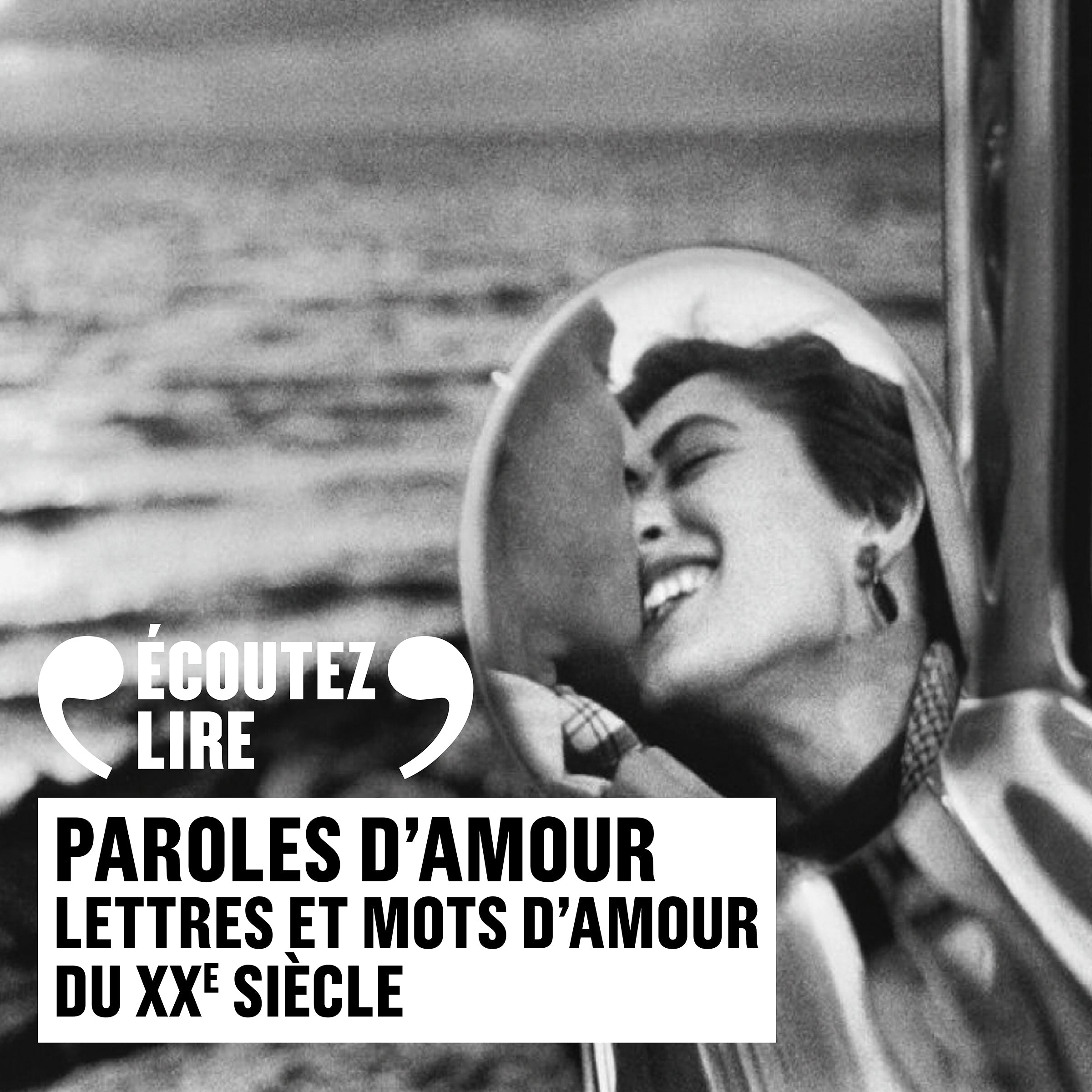 Paroles d'amour. Lettres et mots d'amour du XXe siècle – Écoutez lire